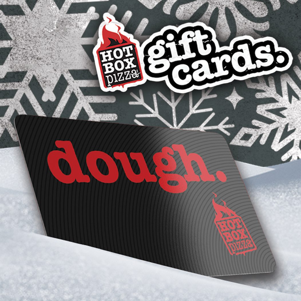 Give the gift of Dough. – HotBox Pizza