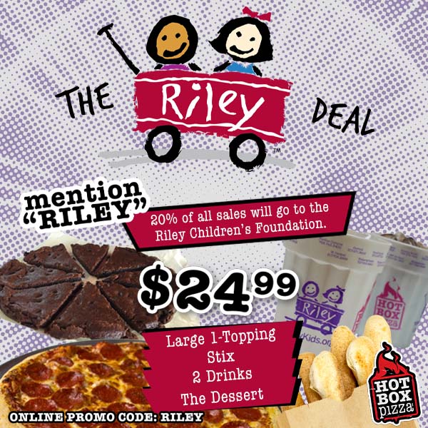 The Riley Deal. Eat Pizza, Help Kids. – HotBox Pizza